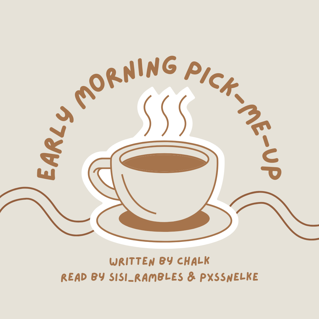 [Podfic] Early Morning Pick-Me-Up - lysandyra (pxssnelke), sisi_rambles ...